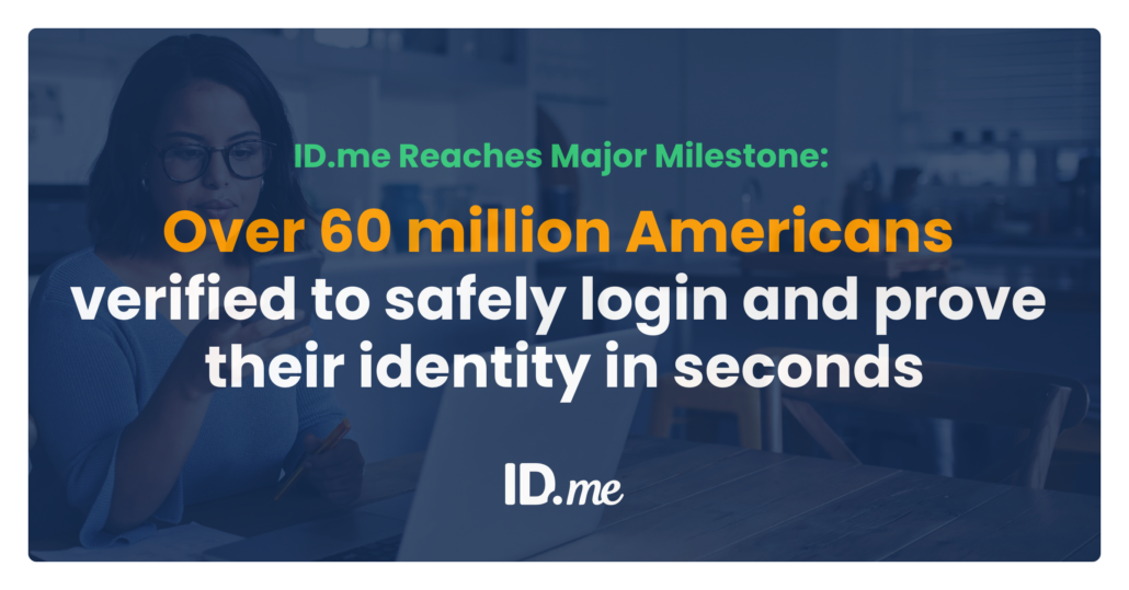More than 60 million Americans enrolled with ID.me to safely verify ...